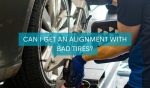 Can I Get an Alignment with Bad Tires?