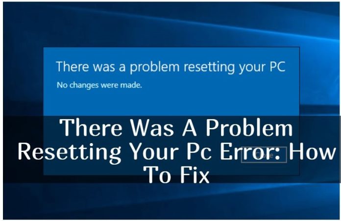 Troubleshoot: What If There Was a Problem Resetting Your PC?