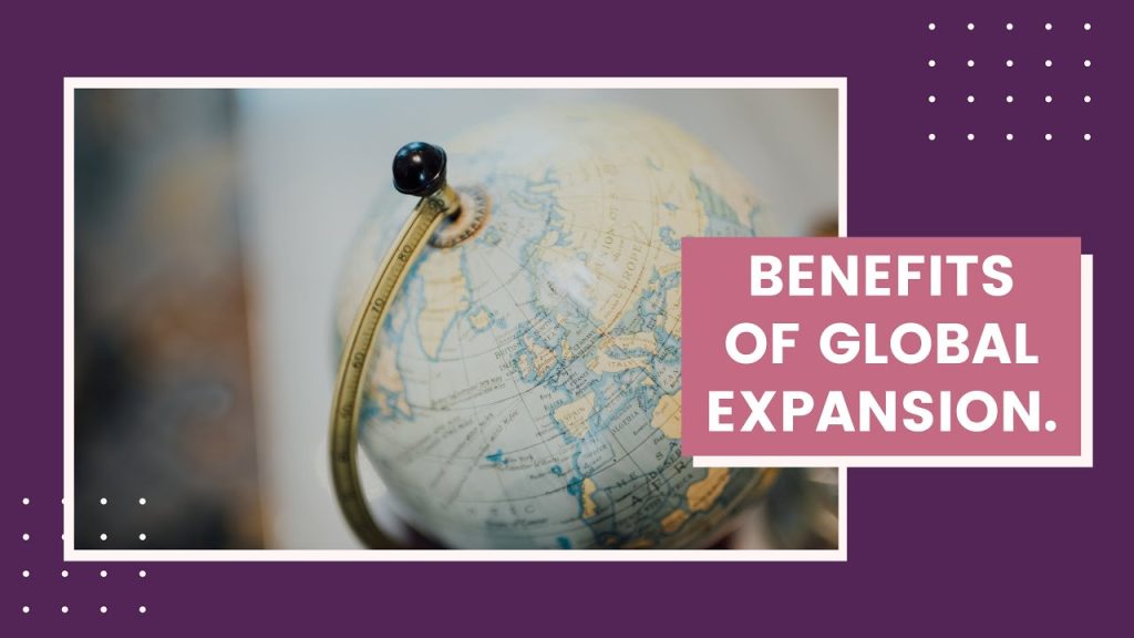 The Remarkable Benefits of Global Expansion